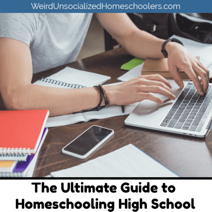 The Ultimate Guide to Homeschooling High School - Weird, Unsocialized ...