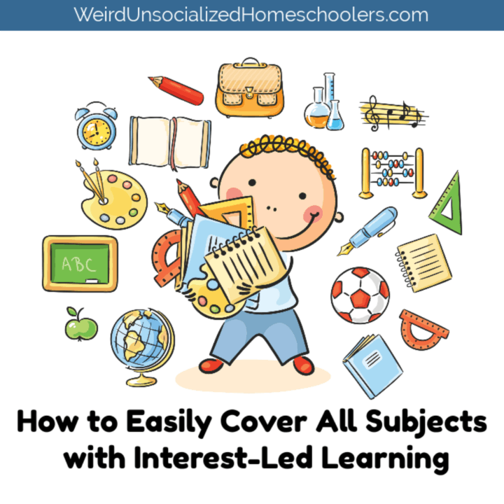 How to Easily Cover All Subjects with Interest-Led Learning - Weird ...