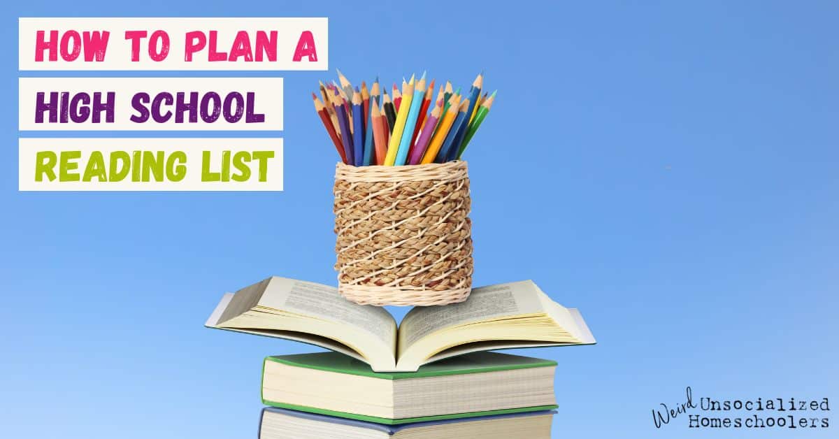 How to Plan a High School Reading List - Weird, Unsocialized Homeschoolers
